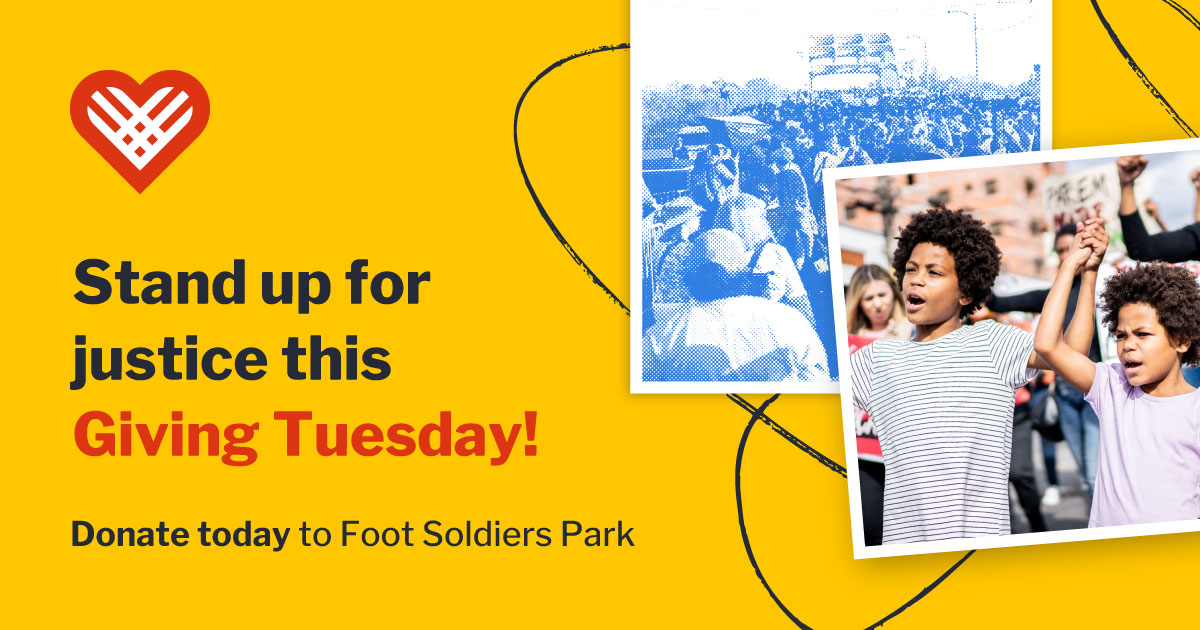 Stand up for justice this Giving Tuesday! — Foot Soldiers Park